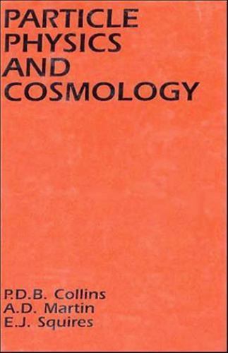 Particle Physics and Cosmology by E. J. Squires, P. D. B. Collins and ...