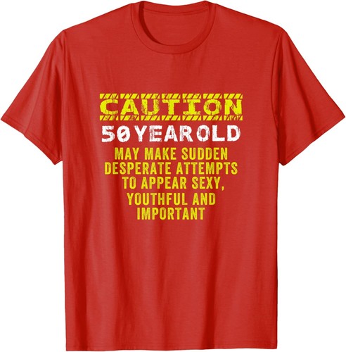 Caution 50 Year Old Birthday Funny Gag 50th Bday Joke Saying T-Shirt ...