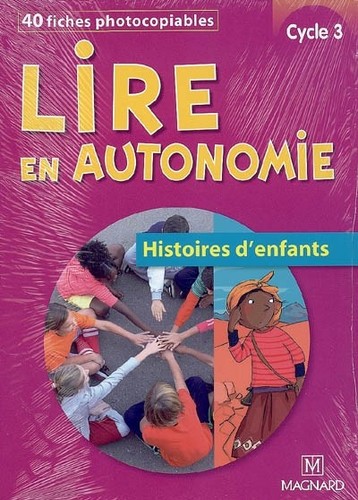 Lire en autonomie Cycle 3: Histoires d'enfants - 40 fiches ...