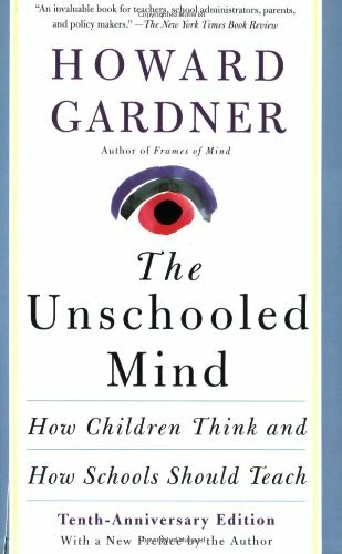 The Unschooled Mind: How Children Think And How Schools Should T ...