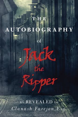 Autobiography of Jack the Ripper : As Revealed to Clanash Farjeon by ...