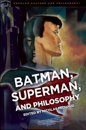 Batman, Superman, and Philosophy by Nicolas Michaud (2016, Trade ...