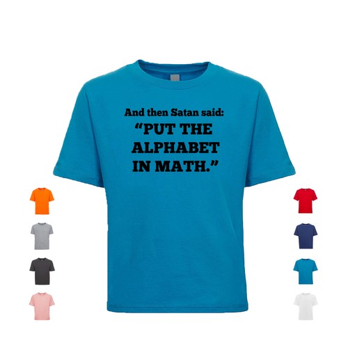And Then Satan Said Put The Alphabet In Math algebra school Unisex Kid ...