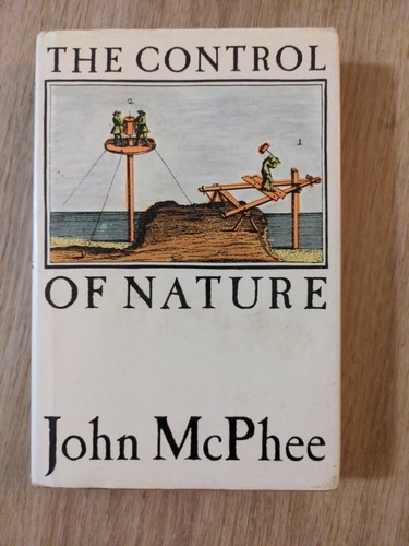 The Control Of Nature by John McPhee HCDJ 1st Edition/1st Printing Good ...