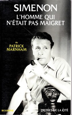 PATRICK MARNHAM . SIMENON L' HOMME QUI N' ETAIT PAS MAIGRET. BIOGRAPHIE ...