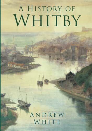 A History of Whitby by White, Andrew Paperback / softback Book The Fast ...