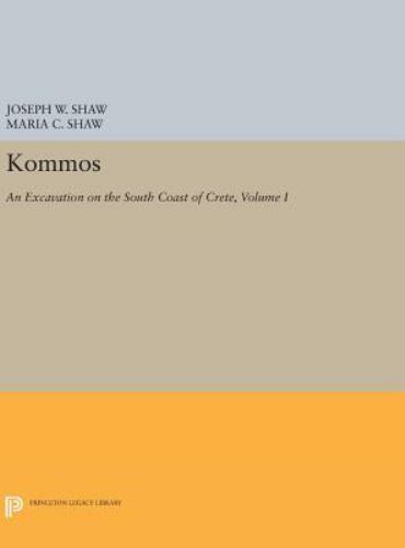 Kommos: an Excavation on the South Coast of Crete, Volume I, Part I ...