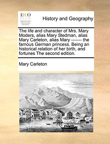 The life and character of Mrs. Mary Moders, alias Mary Stedman, alias ...