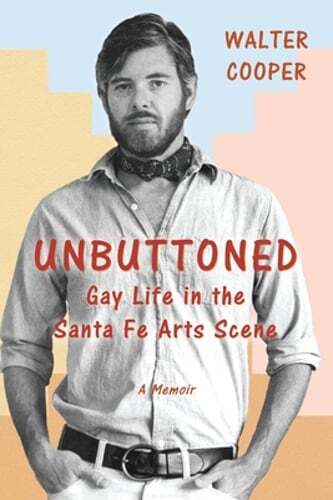 Unbuttoned: Gay Life in the Santa Fe Arts Scene by Walter Cooper: New ...