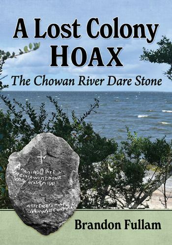 Lost Colony Hoax : The Chowan River Dare Stone, Paperback by Fullam ...