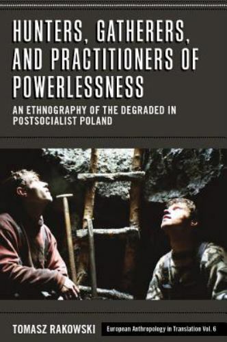 Tomasz Rakowski Hunters, Gatherers, and Practitioners of Powerlessnes ...