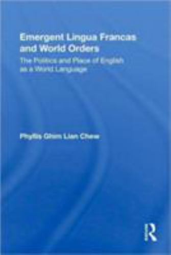 Routledge Studies in Sociolinguistics Ser.: Emergent Lingua Francas and ...