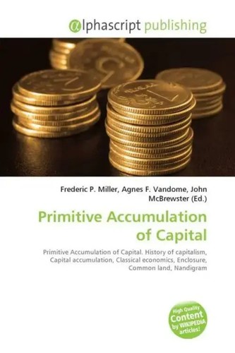 Frederic P. Miller (u. a.) | Primitive Accumulation of Capital ...