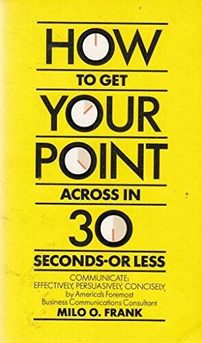How to Get Your Point Across in 30 Seconds or Less - Paperback - GOOD ...