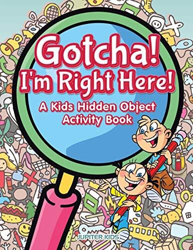 Gotcha! I'm Right Here! A Kids Hidden Object Activity Book ...