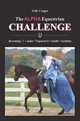 THE ALPHA EQUESTRIAN CHALLENGE: BECOMING A LEADER PREPARED By Nelly Cooper *VG+* 9781478724865 ...
