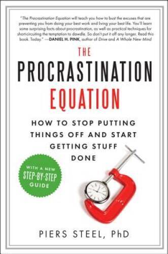The Procrastination Equation: How to Stop Putting Things Off and Start ...