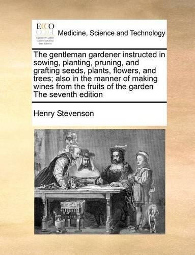 Henry Stevenson The Gentleman Gardener Instructed in Sowing, Planting ...