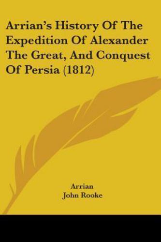 Arrian's History of the Expedition of Alexander the Great, and Conquest ...