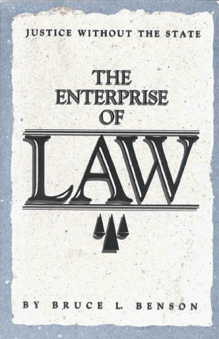 THE ENTERPRISE OF LAW: JUSTICE WITHOUT THE STATE By Bruce L. Benson ...