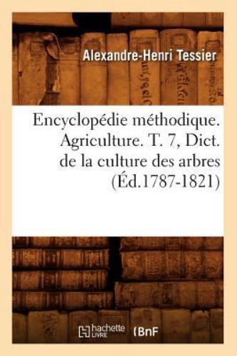 Encyclopedie Methodique. Agriculture. T. 7, Dict. de la Culture des ...