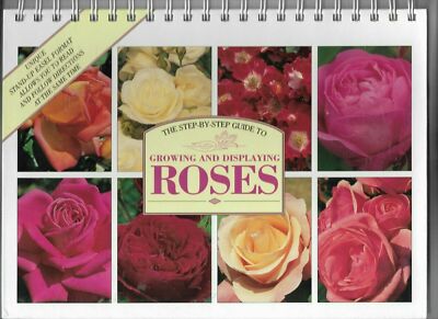THE STEP BY STEP GUIDE TO GROWING AND DISPLAYING ROSES, NEW HARDBOUND ...