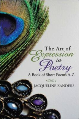 Art of Expression in Poetry : A Book of Short Poems A-z, Paperback by ...