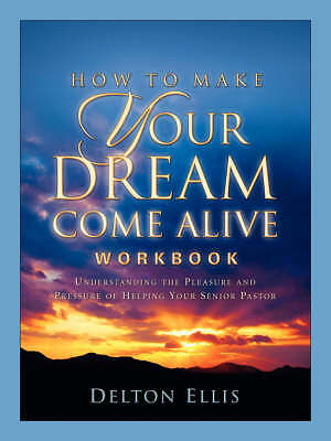 How To Make Your Dream Come Alive Workbook by Delton D Ellis (Paperback ...