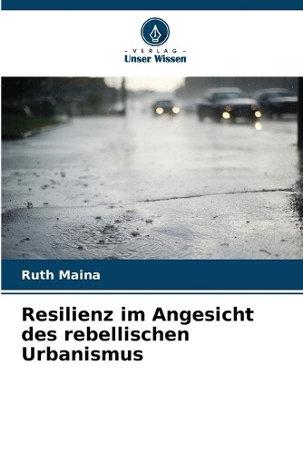 Resilienz im Angesicht des rebellischen Urbanismus [German] by Ruth ...