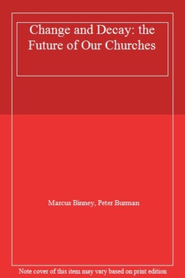 Change and Decay: Future of Our Churches By Marcus Binney, Peter | eBay