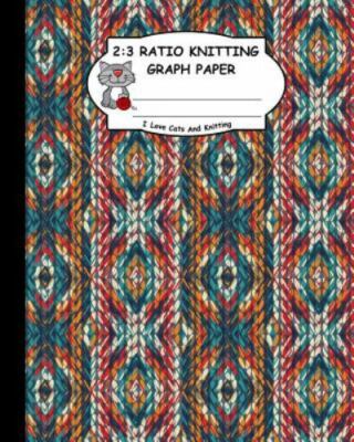 2: 3 Ratio Knitting Graph Paper: I Love Cats and Knitting: Knitter's ...