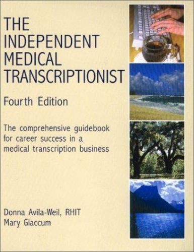 Independent Medical Transcriptionist : The Comprehensive Guidebook for ...