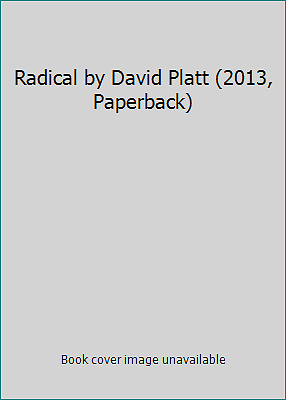 Radical by David Platt (2013, Paperback) by David Platt | eBay