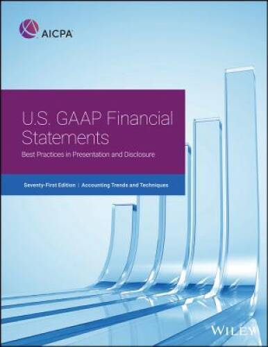 Accounting Trends and Techniques: US GAAP Financial Statements--Best Pr ...