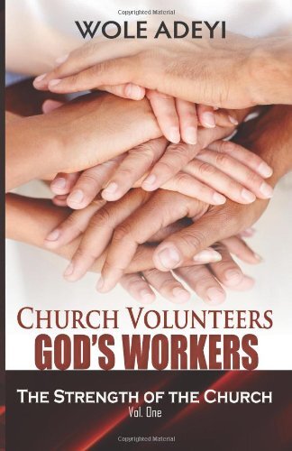 CHURCH VOLUNTEERS: THE STRENGTH OF THE CHURCH (VOLUME 1) By Wole Adeyi ...