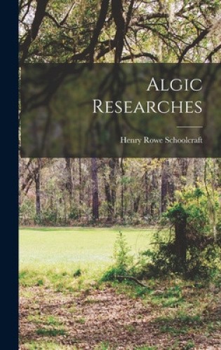 Algic Researches by Henry Rowe Schoolcraft [Hardback] | eBay