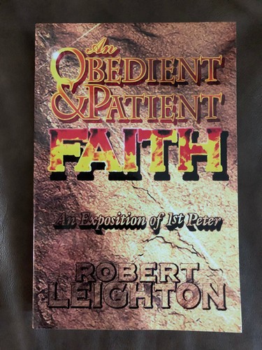 AN OBEDIENT & PATIENT FAITH - AN EXPOSITION OF 1ST PETER BY ROBERT ...