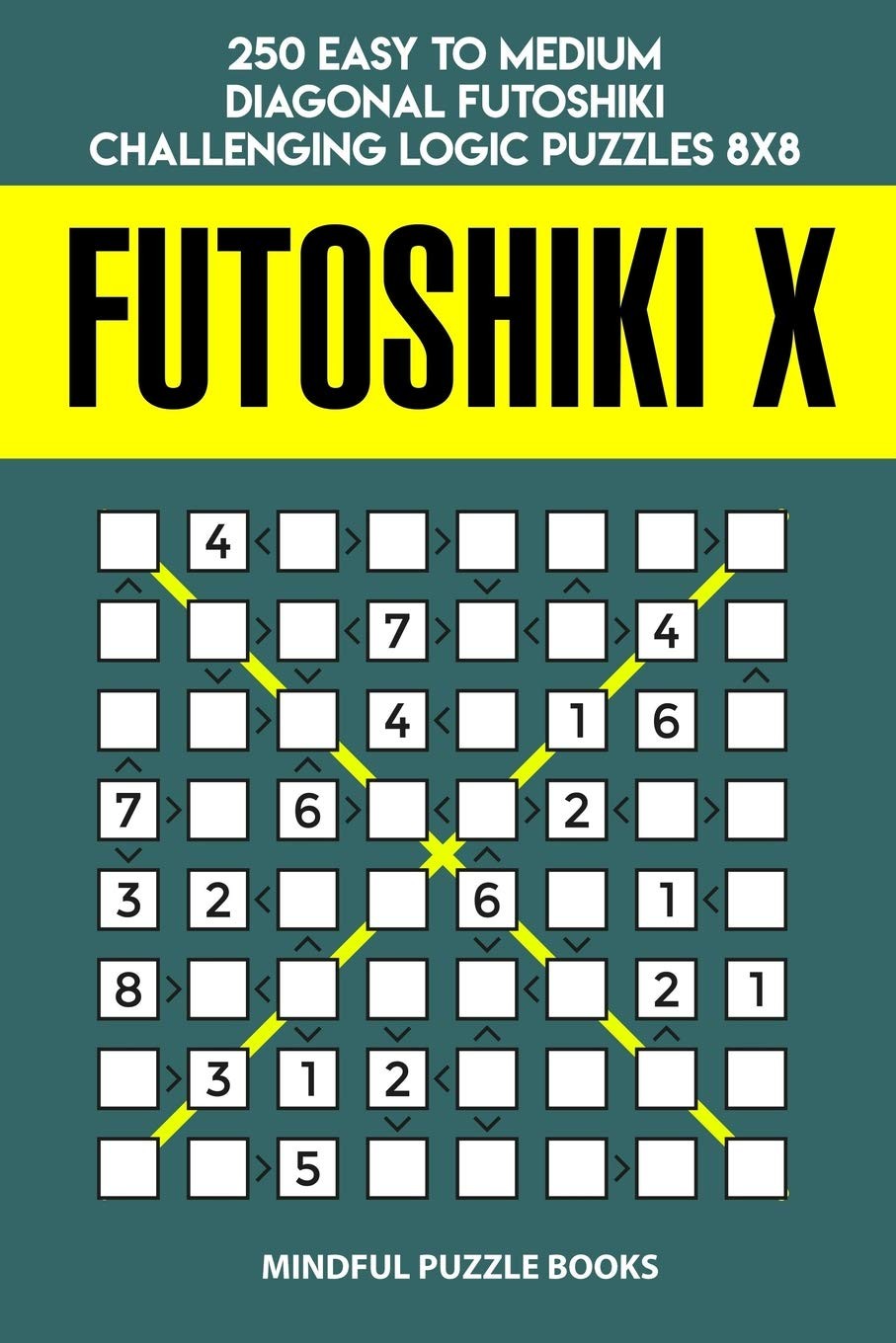 Futoshiki X: 250 Easy to Medium Diagonal Futoshiki Challenging Logic ...