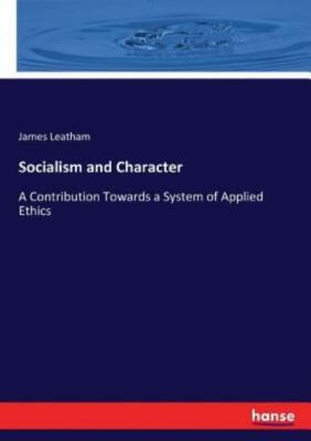 Socialism and Character: A Contribution Towards a System of Applied ...