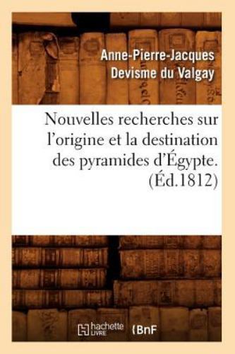 Nouvelles Recherches Sur L'Origine Et La Destination Des Pyramides D ...