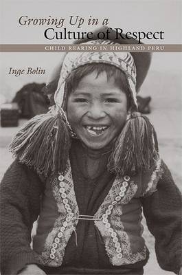 Growing Up in a Culture of Respect: Child Rearing in Highland Peru by ...