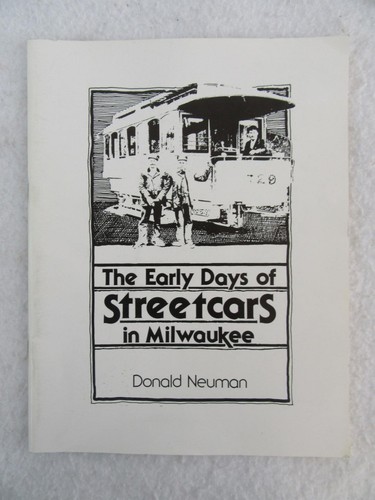 Donald Neuman THE EARLY DAYS OF STREETCARS IN MILWAUKEE University of ...