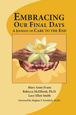 Embracing Our Final Days: A Journey of Care to , Smith, Evans ...