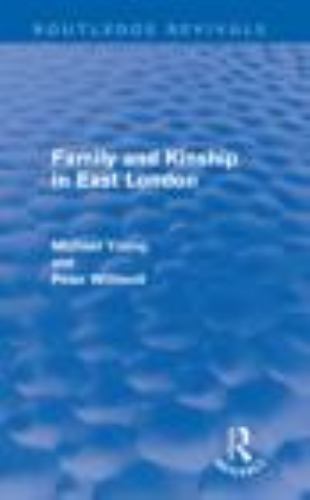 Routledge Revivals Ser.: Family and Kinship in East London by Michael ...