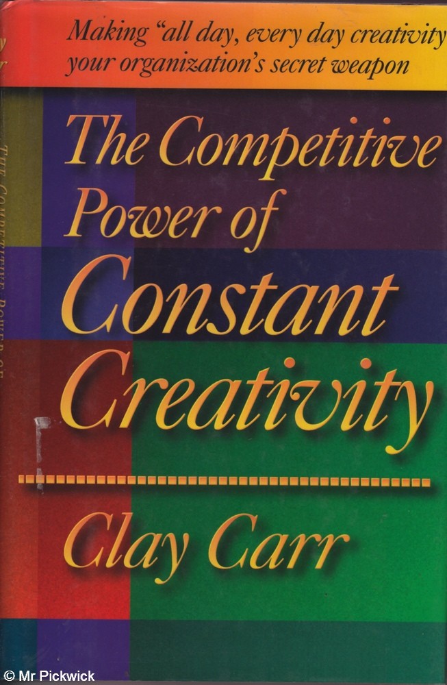 Clay Carr THE COMPETITIVE POWER OF CONSTANT CREATIVITY 1st Ed. HC Book ...