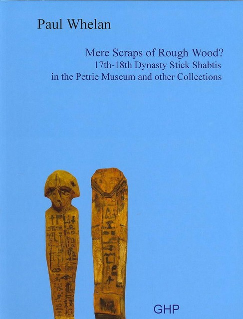 Mere Scraps of Rough Wood? : 17th - 18th Dynasty Stick Shabtis in the ...
