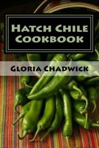 Hatch Chile Cookbook - Paperback By Chadwick, Gloria - VERY GOOD ...