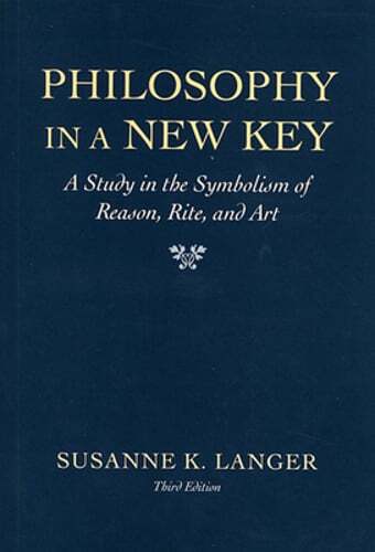 Philosophy in a New Key: A Study in the Symbolism of Reason, Rite, and ...