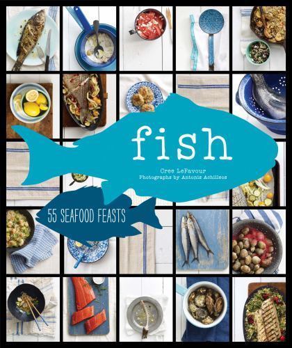 Fish : 54 Seafood Feasts by Cree LeFavour (2013, Hardcover) for sale ...