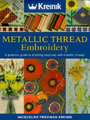 Metallic Thread Embroidery - Hardcover By Kreinik, Jacqueline Friedman ...